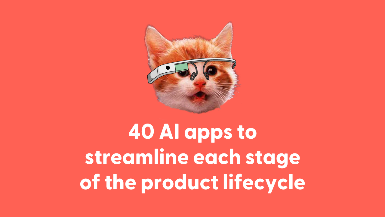 40 AI apps to streamline each stage of the product lifecycle | Product Hunt