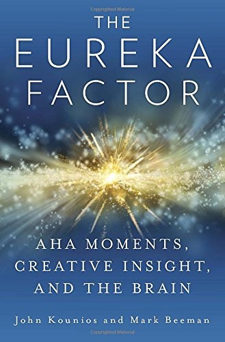 The Eureka Factor: Aha Moments, Creative Insight, and the Brain : The ...
