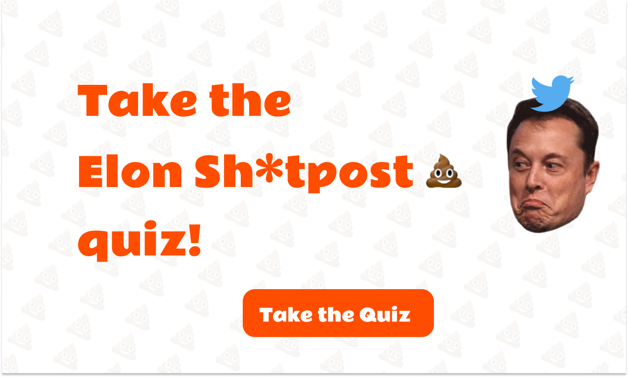 Elon Sh*tposts Quiz: Did Elon tweet that sh*tpost? Take the quiz ...