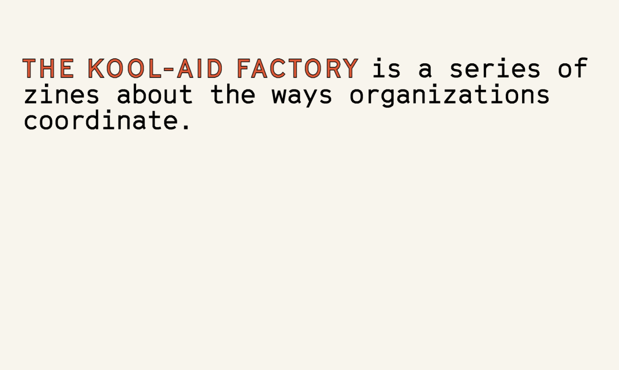 The Kool-Aid Factory: A series of zines about the ways organizations ...